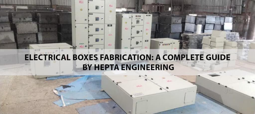 Electrical Boxes Fabrication | Hepta Engineering Experts